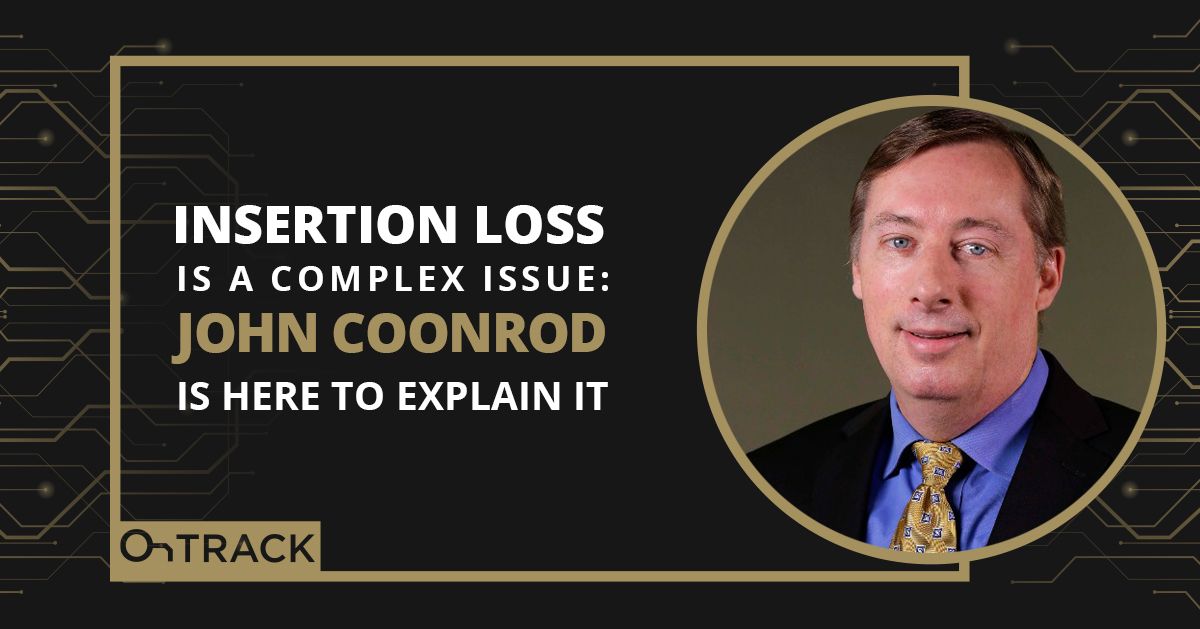 Insertion Loss is a Complex Issue: John Coonrod is Here to Explain It ...