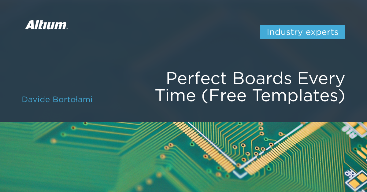Perfect Boards Every Time (With Free PCB Templates) | Altium