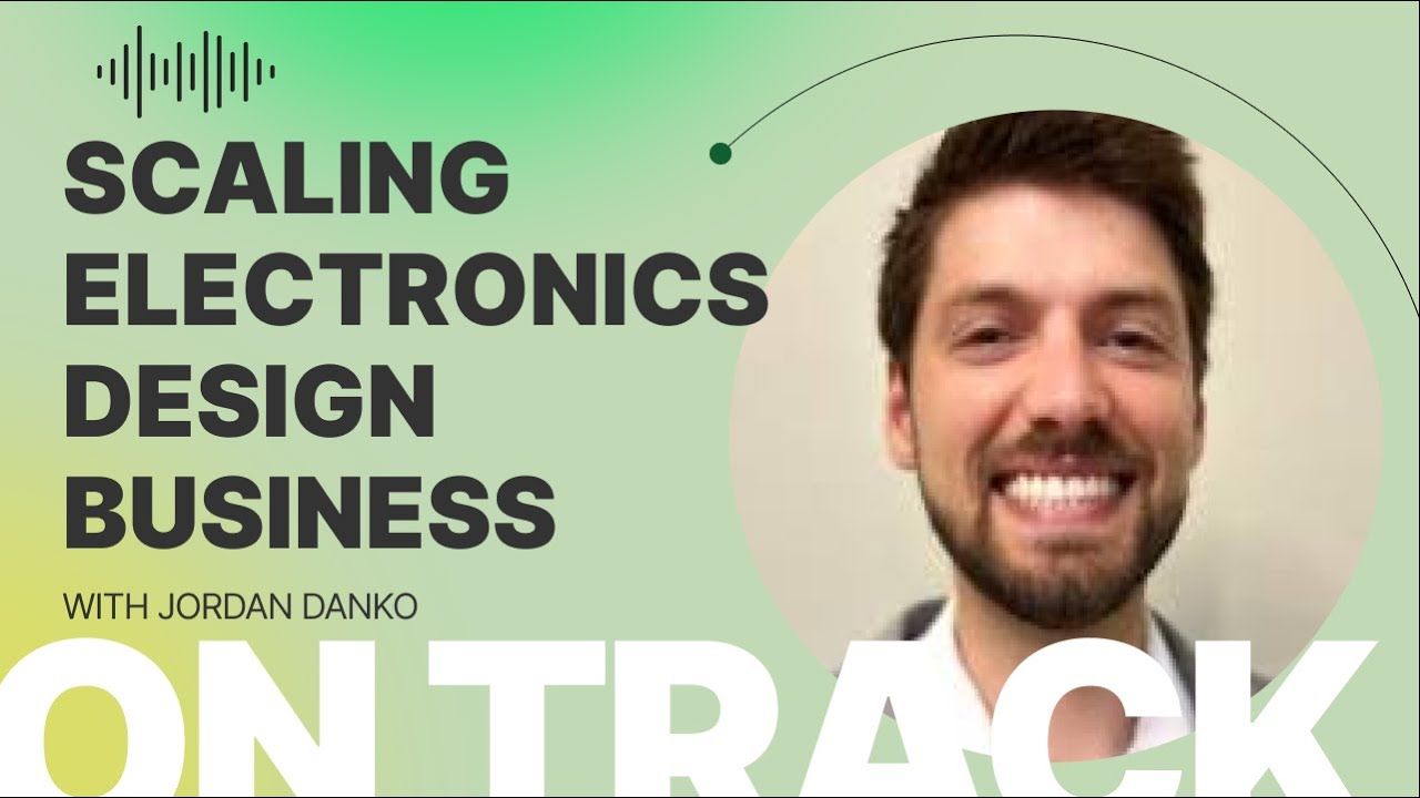 Scaling an Electronics Design Business: Insights from Jordan Danko ...