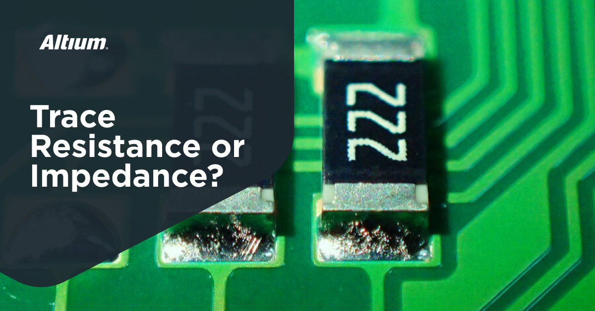 When Trace Resistance Trumps Trace Impedance | PCB Routing