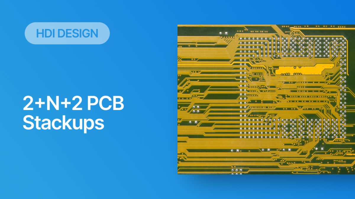 2+N+2 PCB Stackup Design for HDI Boards | Zach Peterson | Blog | HDI Design