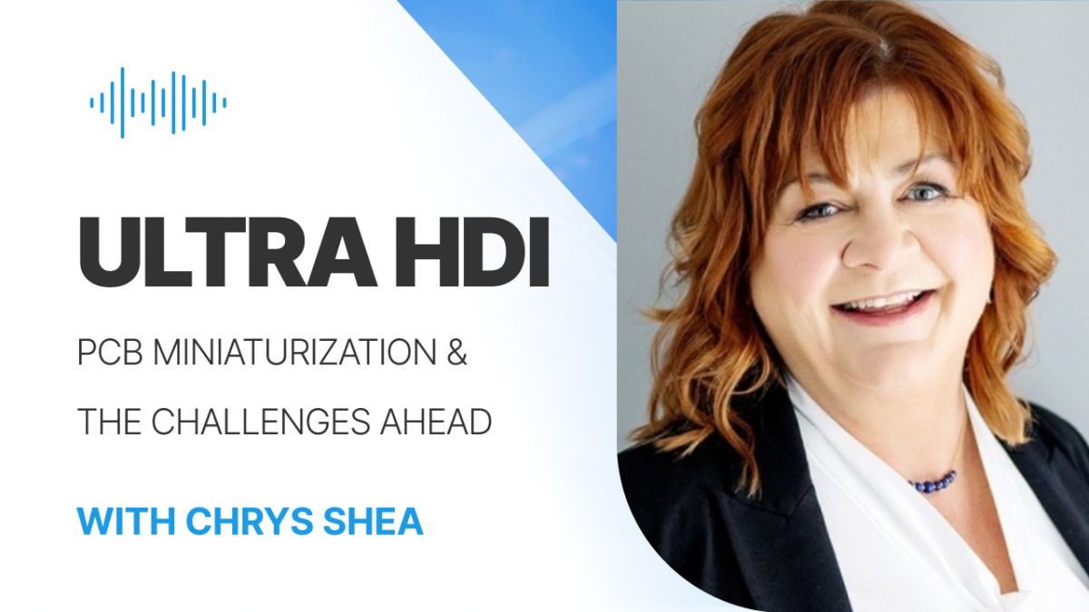 Chatting Ultra HDI: Chrys Shea, PCB Miniaturization & Challenges Ahead ...