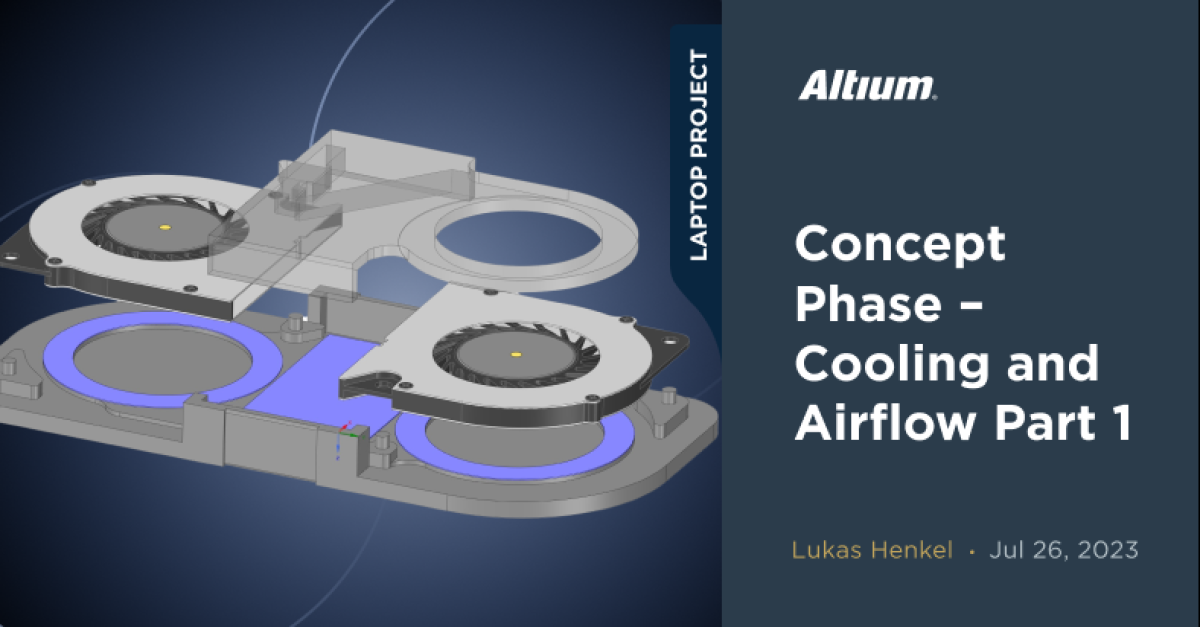 Concept Phase – Cooling and Airflow Part 1 | Altium