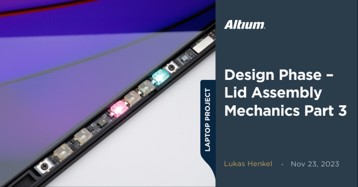 Design Phase – Lid Assembly Mechanics Part 3 | Altium