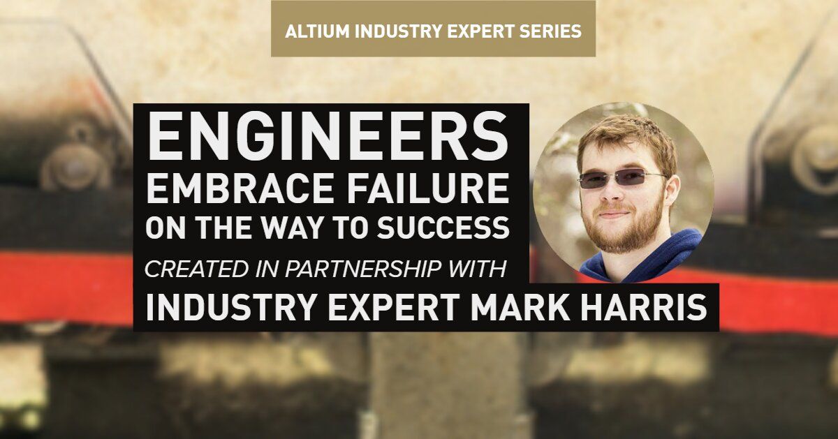Engineers Embrace Failure on the Way to Success | Altium