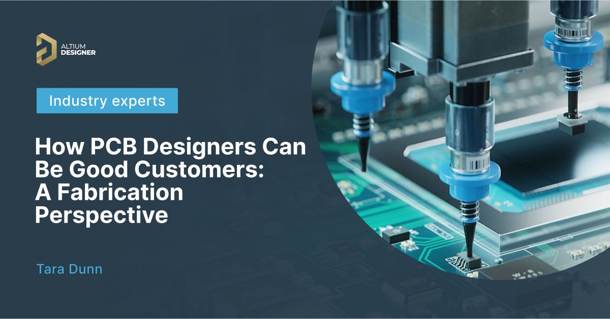 How PCB Designers Can Be Good Customers: A Fabrication Perspective