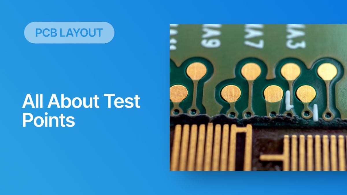 Is It Printed or a Component? All About PCB Test Points | PCB Layout