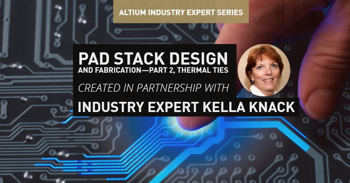 Pad Stack Design And Fabrication—Part 2, Thermal Ties | Altium