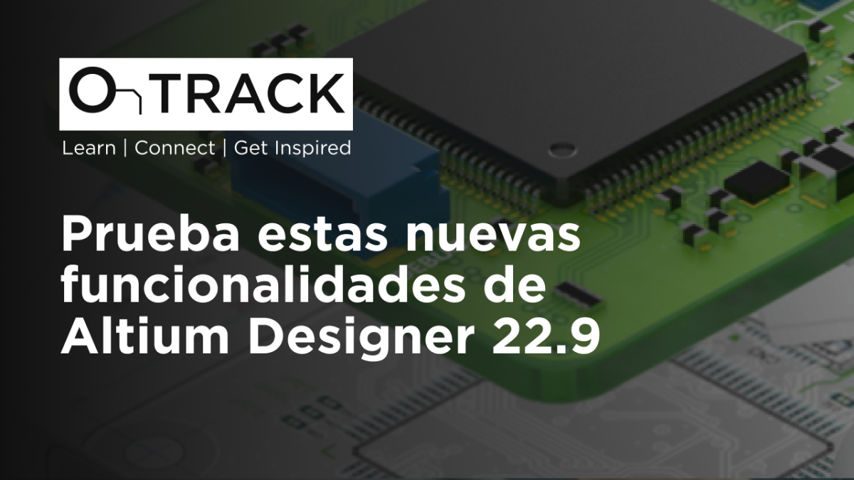 Prueba las nuevas funcionalidades de Altium Designer 22.9 | Altium