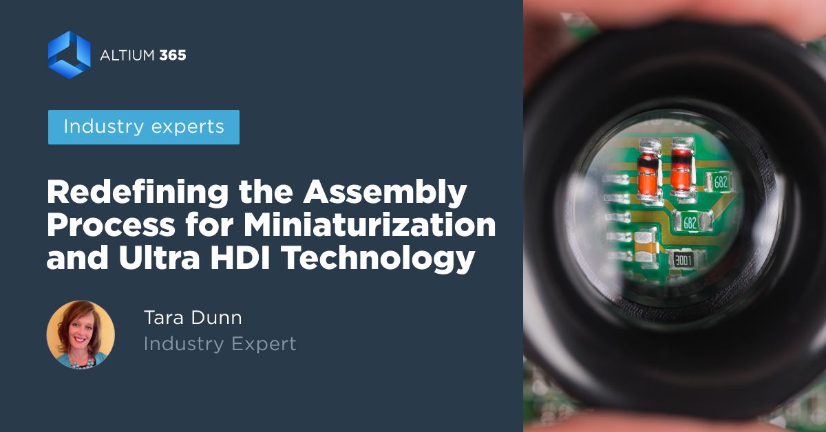 Redefining the Assembly Process for Miniaturization and Ultra HDI ...