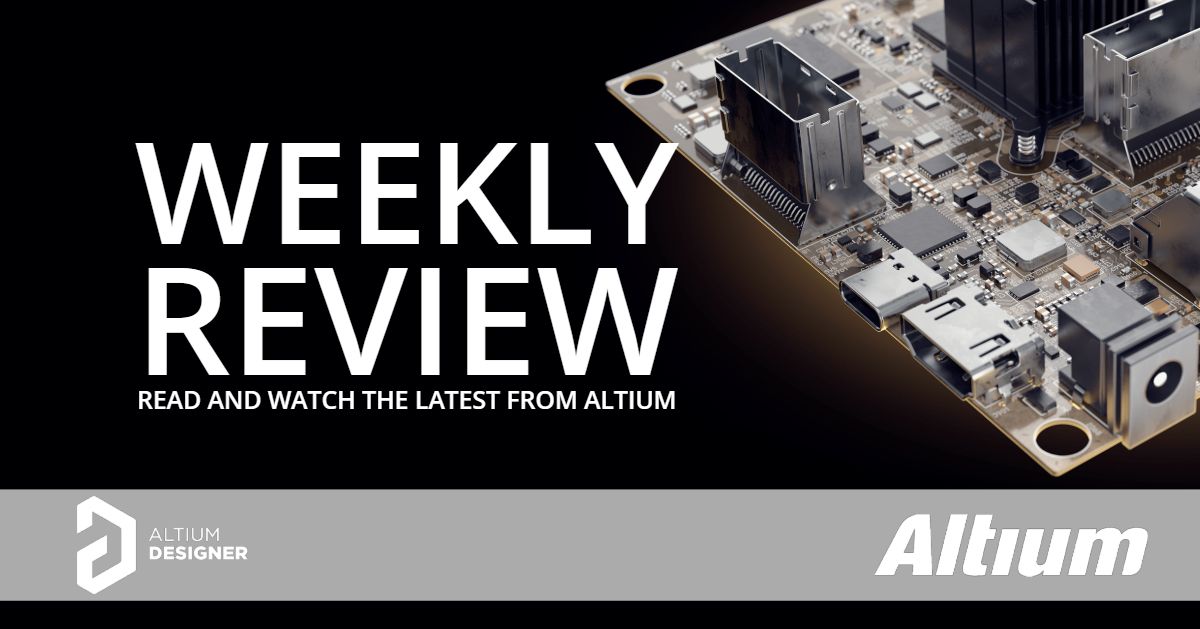 New Content from Altium | Weekly Review | Altium.com
