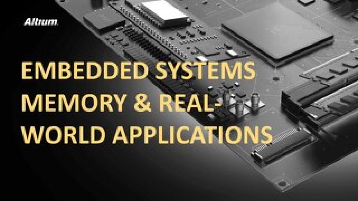 Embedded Systems Memory and Real-World Applications Presentation | Altium