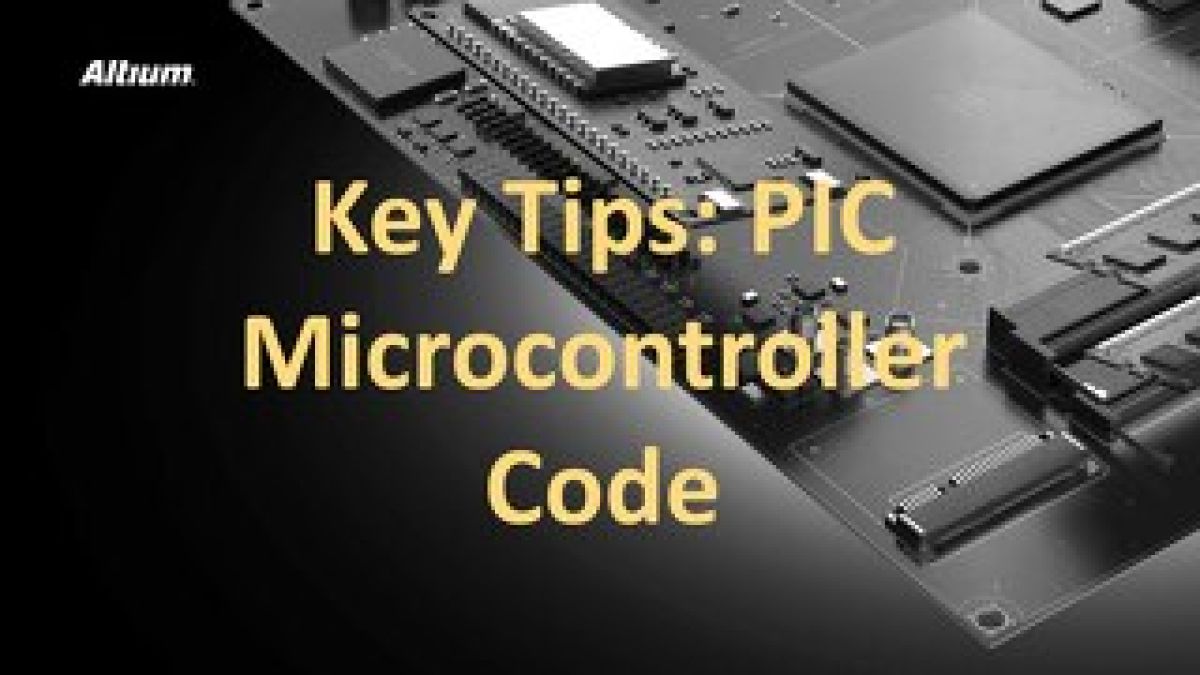 Key Tips PIC Microcontroller Code Presentation | Altium