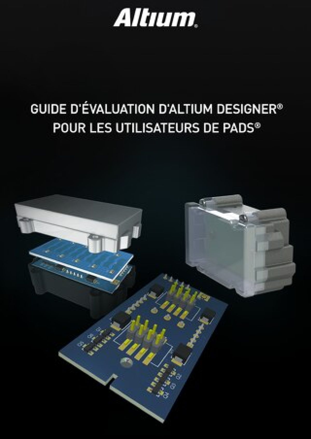 GUIDE D'ÉVALUATION D'ALTIUM DESIGNER® POUR LES UTILISATEURS DE PADS ...