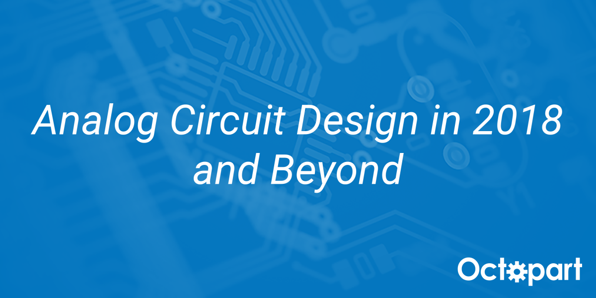 Analog Circuit Design in 2018 and Beyond | Altium